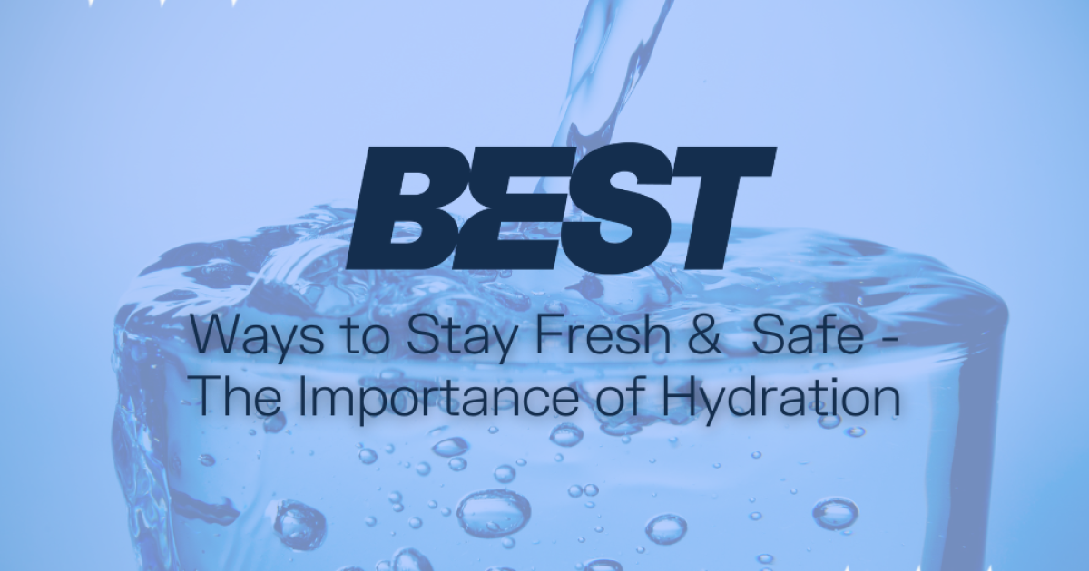 BEST Ways to Stay Fresh & Safe - The Importance of Hydration | BEST ...